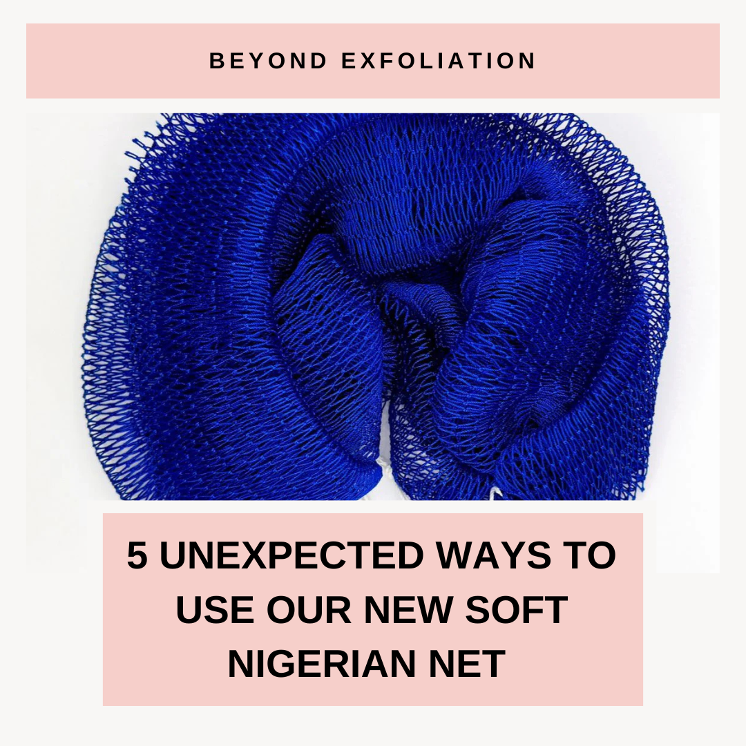 Beyond Exfoliation: 5 Unexpected Ways to Use Our New Soft Nigerian Net ...